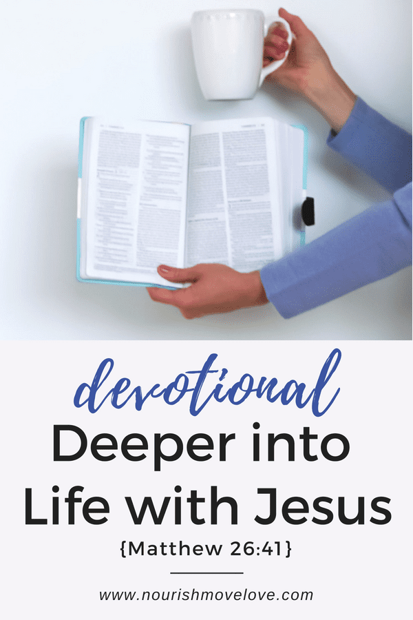 Devotional: Life with Jesus {Matthew 26:41} | Nourish Move Love