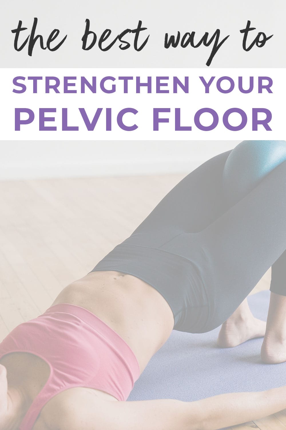 10 Things to Know About Your Pelvic Floor | Nourish Move Love